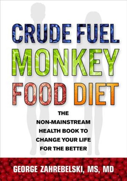 Crude Fuel Monkey Food Diet: The Non-Mainstream Health Book to Change ...