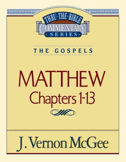 Thru the Bible Vol. 34: The Gospels (Matthew 1-13): 34 - J. Vernon ...