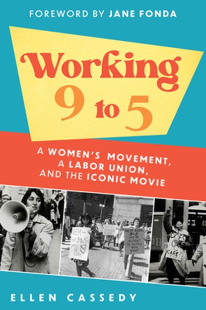 Working 9 to 5: A Women's Movement, a Labor Union, and the Iconic Movie ...