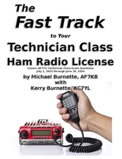 The Fast Track to Your Technician Class Ham Radio License: For Exams ...