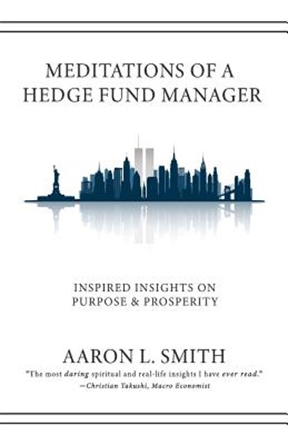 Meditations of a Hedge Fund Manager: Inspired Insights on Purpose ...