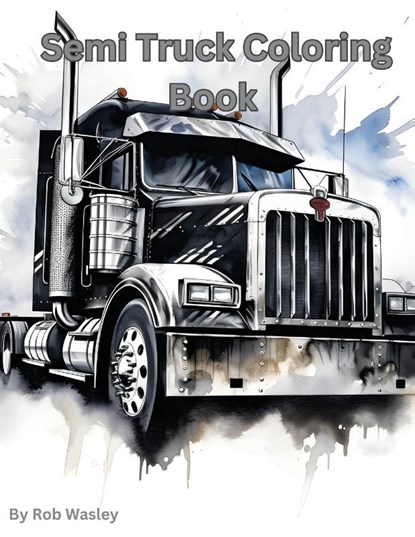 Semi Truck Coloring Book A Creative Journey on the Open Road Coloring ...