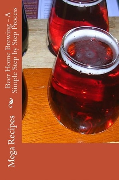 Beer Home Brewing: A Simple Step by Step Process - Mega Recipe | Libris