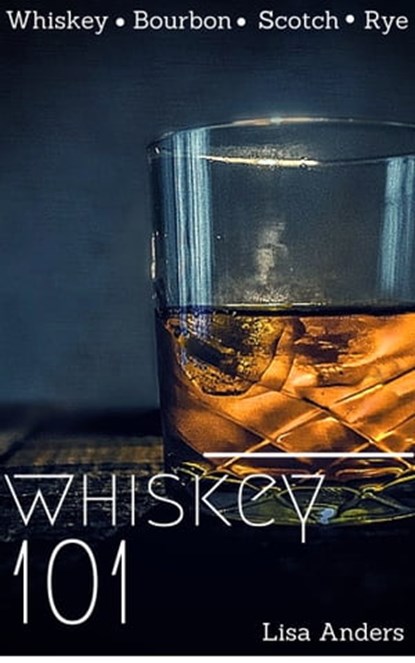 Whiskey 101: Learn to Taste Whiskey and How to Grow your Collection ...