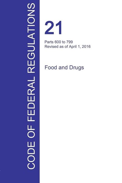 CFR 21, Parts 600 to 799, Food and Drugs, April 01, 2016 (Volume 7 of 9 ...