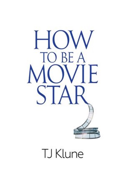 How to Be a Movie Star - Tj Klune | Libris