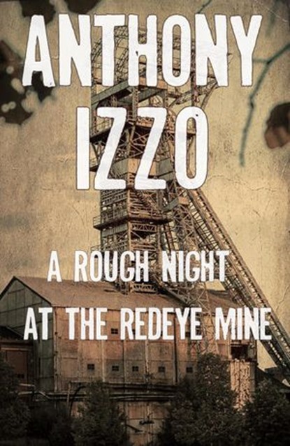 A Rough Night at the Redeye Mine (A Horror Short Story) - Anthony Izzo ...