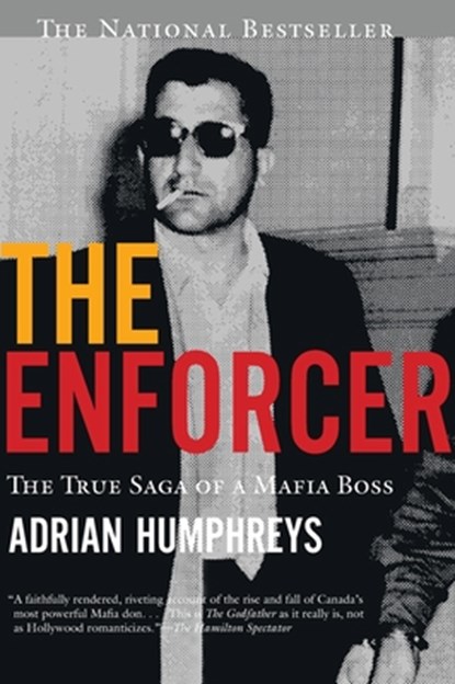 The Enforcer: The True Saga of a Mafia Boss, the - Adrian Humphreys ...