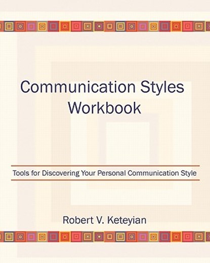 Communication Styles Workbook: Tools for Discovering Your Personal ...