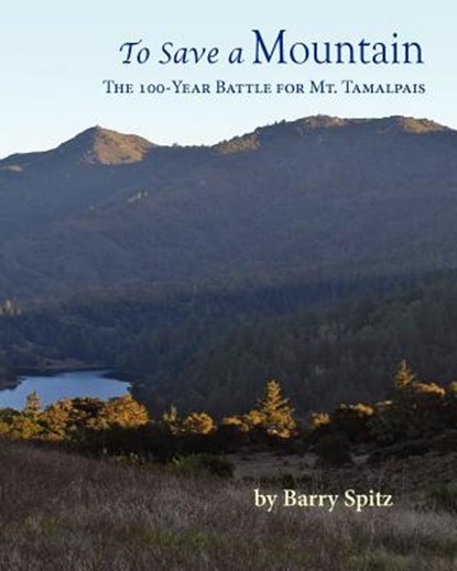 To Save a Mountain The 100 Year Battle for Mt. Tamalpais - Barry Spitz ...