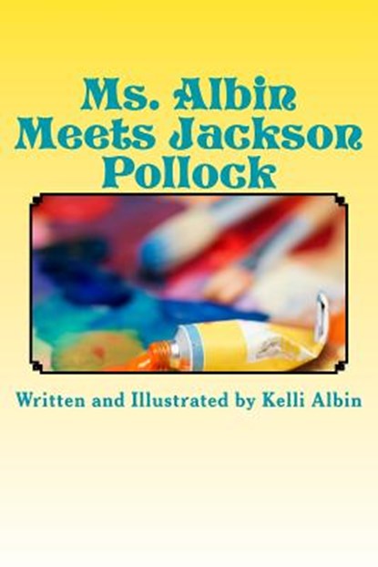 Ms. Albin Meets Jackson Pollock: children's fiction - Kelli Albin | Libris