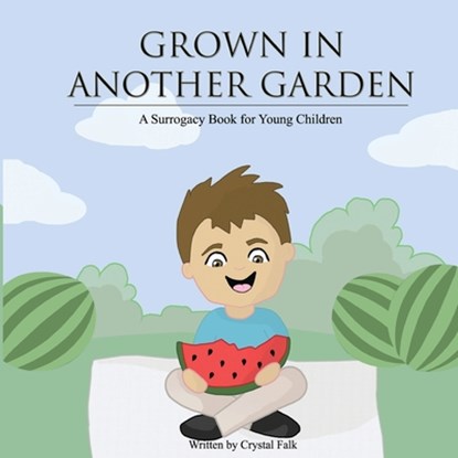 A Surrogacy Book for Young Children: Grown in Another Garden - Crystal ...