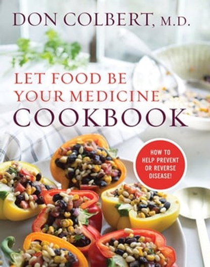 Let Food Be Your Medicine Cookbook - Don Colbert, MD | Libris