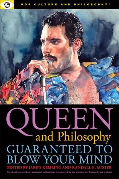 Queen and Philosophy: Guaranteed to Blow Your Mind - Jared Kemling ...