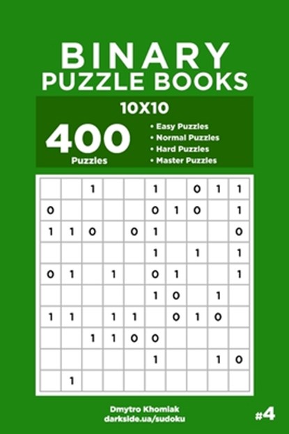 Binary Puzzle Books - 400 Easy to Master Puzzles 10x10 (Volume 4) - Dart Veider ; Dmytro Khomiak ...