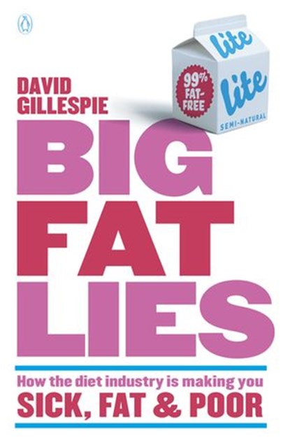 Big Fat Lies: How the diet industry is making you sick, fat & poor ...
