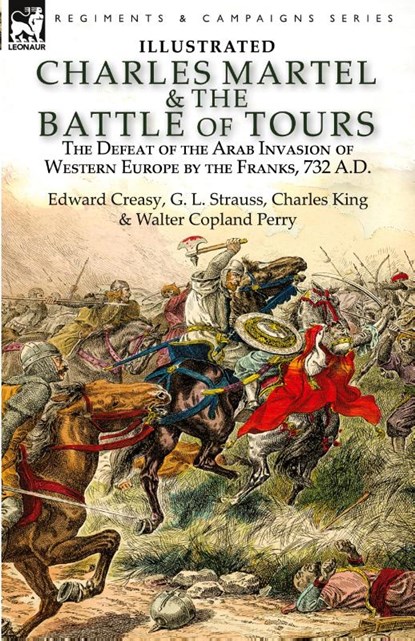 Charles Martel & the Battle of Tours - Edward Creasy ; G L Strauss ...