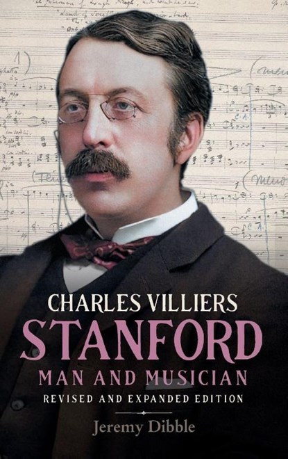 Charles Villiers Stanford: Man and Musician - Jeremy Dibble | Libris