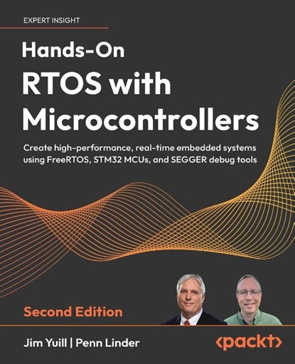 Hands-On RTOS with Microcontrollers - Second Edition - Jim Yuill ; Penn ...