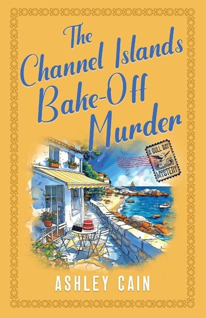 THE CHANNEL ISLANDS BAKE-OFF MURDER - Ashley Cain | Libris