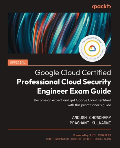 Official Google Cloud Certified Professional Cloud Security Engineer Exam Guide - Ankush ...