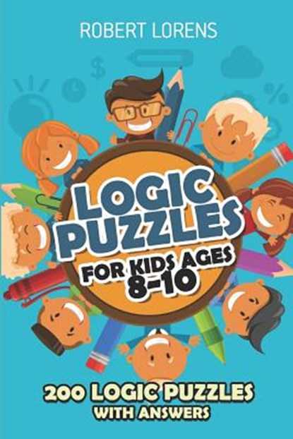 Logic Puzzles For Kids Ages 8 - 10 - Robert Lorens | Libris