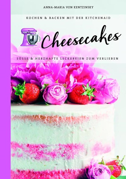 Kochen & Backen mit der KitchenAid®: Cheesecakes - Anna-Maria von ...