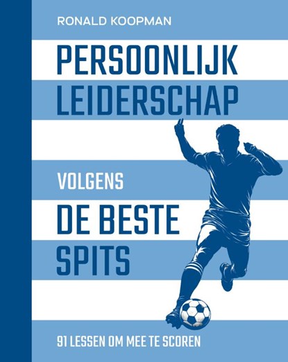 Persoonlijk leiderschap volgens de beste spits - Ronald Koopman | Libris