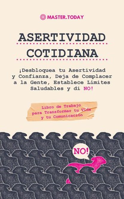 Asertividad Cotidiana: ¡Desbloquea tu Asertividad y Confianza, Deja de Complacer a la Gente ...