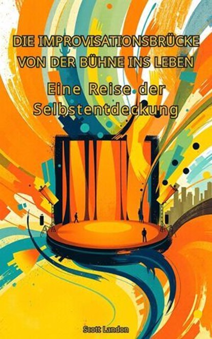 Die Improvisationsbrücke Von der Bühne ins Leben – Eine Reise der ...