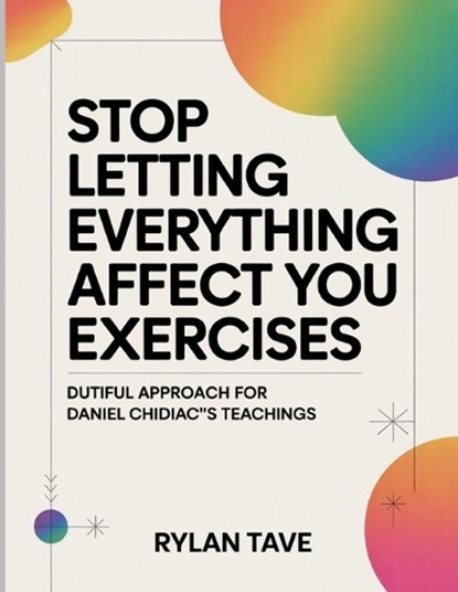 Stop Letting Everything Affect You Exercises: Dutiful Approach For ...