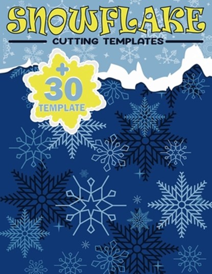 Snowflake Cutting Templates: Creative Paper Patterns to Fold, Cut, and ...