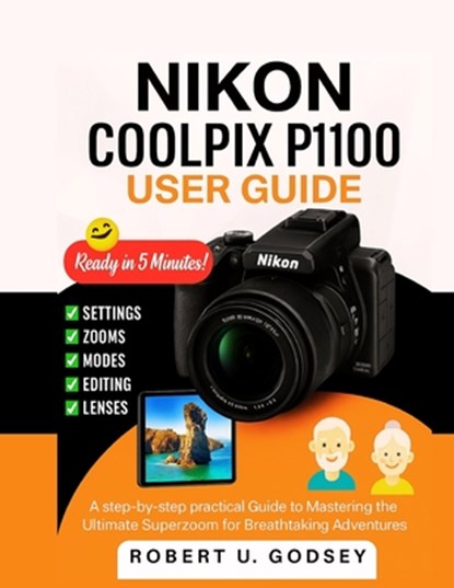 Nikon Coolpix P1100 User Guide: A step-by-step practical Guide to ...
