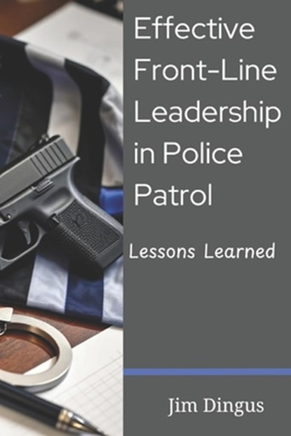 Effective Front-Line Leadership in Police Patrol: Lessons Learned - Jim ...