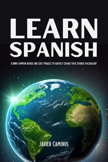 Learn Spanish: 8,000 Common Words And Easy Phrases To Rapidly Expand ...