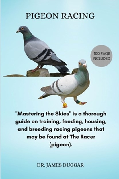 Pigeon Racing: "Mastering the Skies" is a thorough guide on training ...