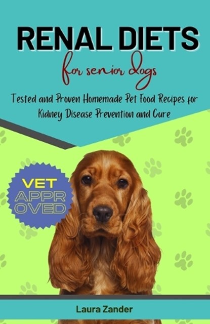 Renal Diets for Senior Dogs: Tested and Proven Homemade Pet Food ...