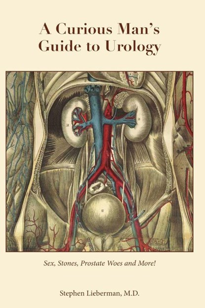 A Curious Man's Guide to Urology - M. D. Stephen Lieberman | Libris